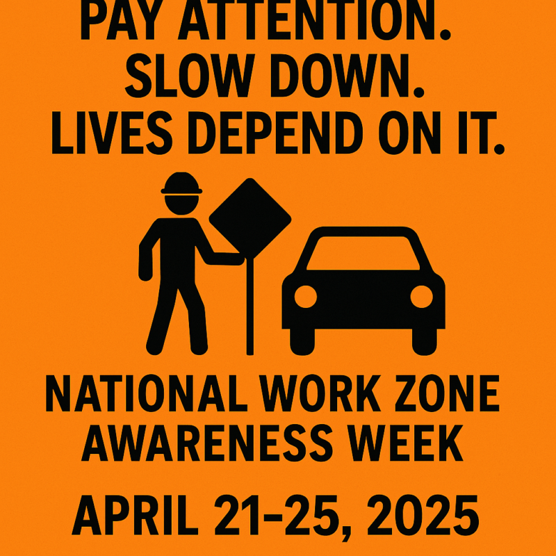 National Work Zone Awareness Week: Pay Attention. Slow Down. Lives ...